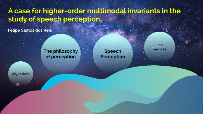 A case for higher-order multimodal invariants in the study of speech perception by Felipe Reis ...