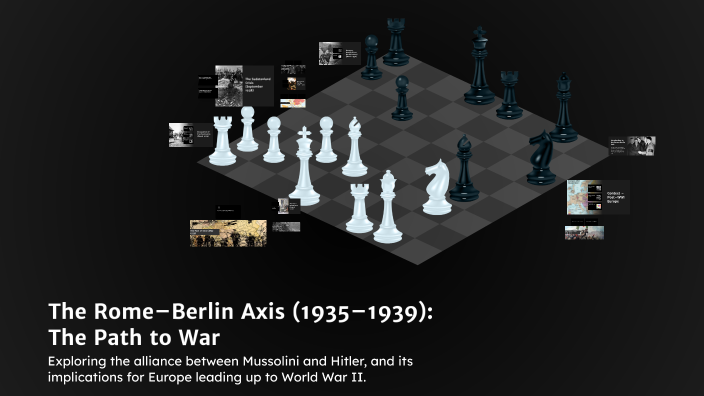 The Rome–Berlin Axis (1935–1939): The Path to War by Irvine Gatitu on Prezi