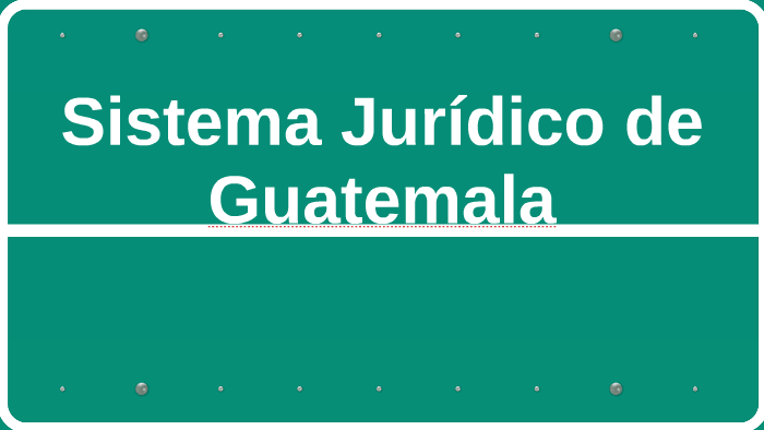 Sistema Juridico de Guatemala by on Prezi