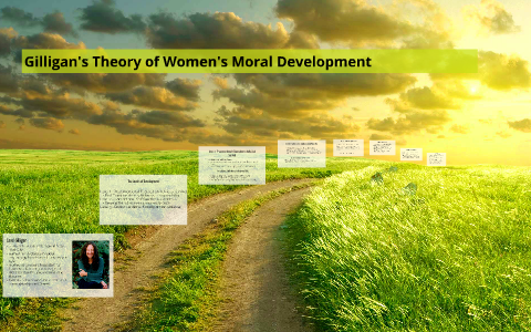 Gilligan's Theory of Women's Moral Development by Hanna Miller on Prezi