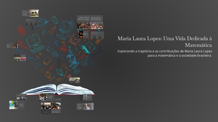 Maria Laura Lopes: Uma Vida Dedicada à Matemática by Davi Luis on Prezi