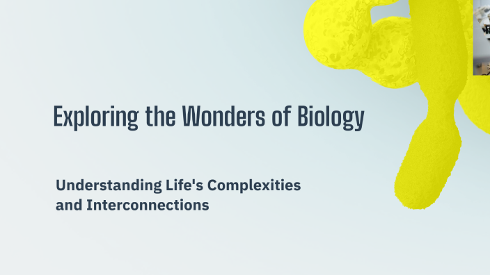 Exploring the Wonders of Biology by Tessa Miles on Prezi