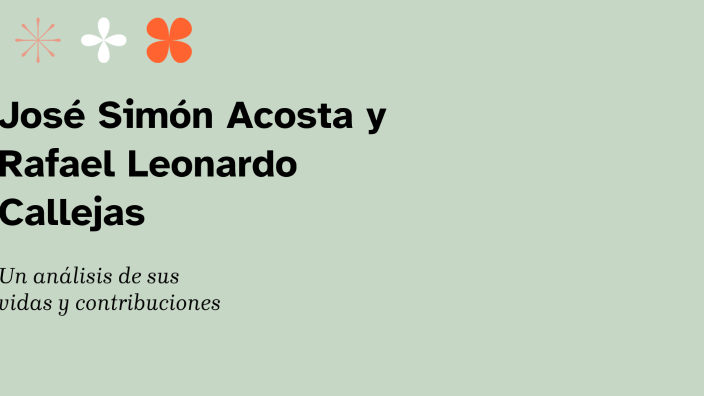 José Simón Acosta y Rafael Leonardo Callejas by suany munguia on Prezi
