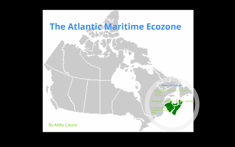 Ecozones - The Atlantic Maritime by Abby Cassio on Prezi