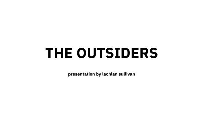 the outsiders by Lachlan Sullivan on Prezi