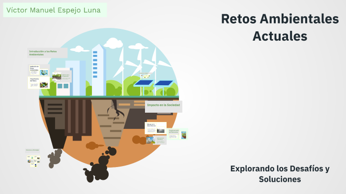 Retos Ambientales Actuales by Vm El on Prezi