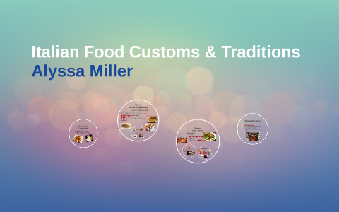 Italian Food Customs & Traditions by Alyssa Miller on Prezi