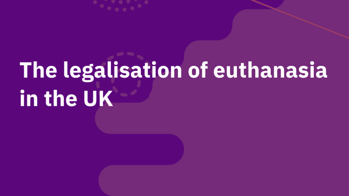 The Legalization of Euthanasia in the UK by ocean Dangel on Prezi
