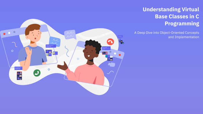 Understanding Virtual Base Classes in C Programming by Dananjay Raina on Prezi