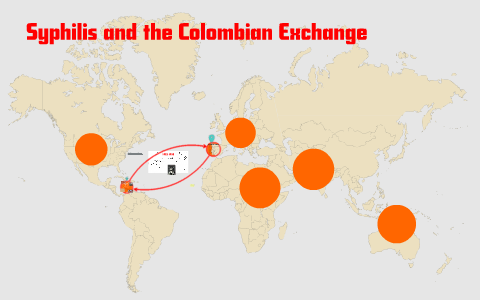 Syphilis in the Colombian Exchange by School IsFun on Prezi
