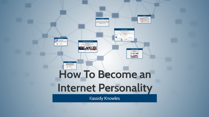 How To Become A Internet Personality by Kassidy Knowles on Prezi