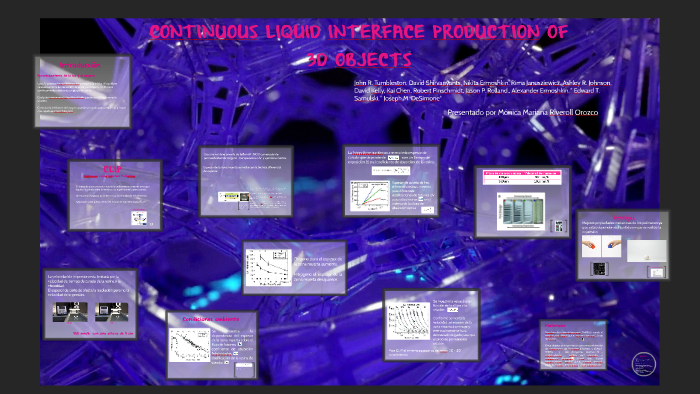 Continuous liquid interface production of 3D objects by monica riveroll on Prezi
