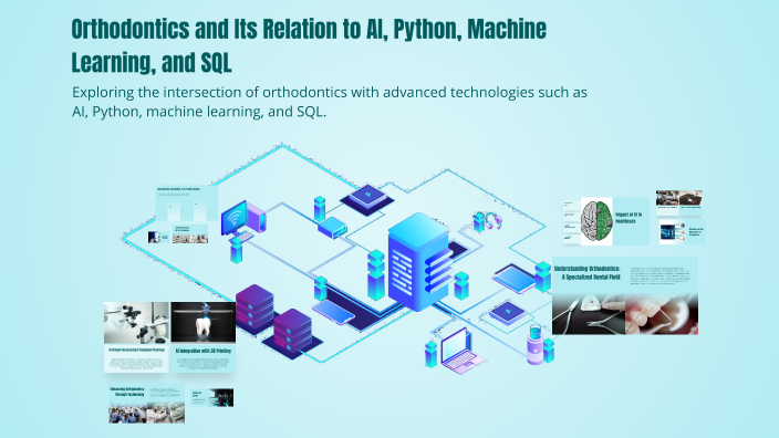 Orthodontics and Its Relation to AI, Python, Machine Learning, and SQL by SWEKRETA Exam on Prezi
