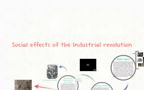 Social effects of the Industrial revolution by Pilar Olaizola on Prezi