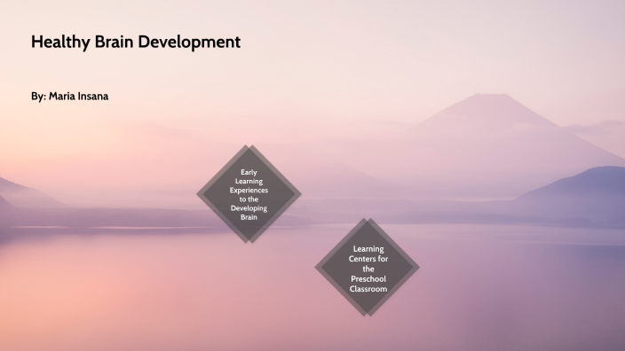 Healthy Brain Development by Maria Insana on Prezi