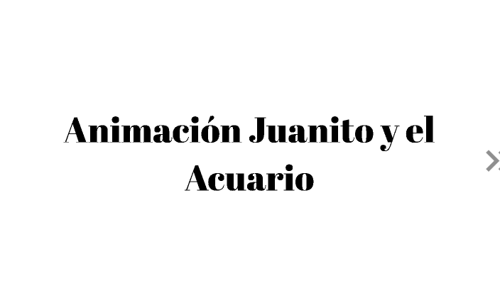 Animacion Juanito y el Acuario by PEDRO MILLAN MORENO on Prezi