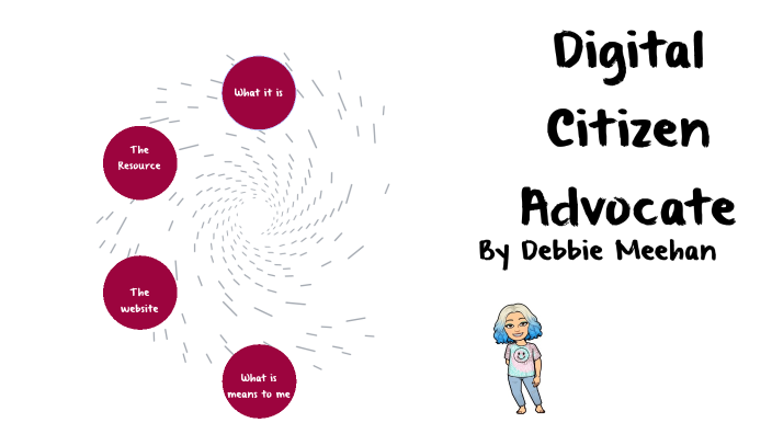 Digital Citizen Advocate by Debra Meehan on Prezi