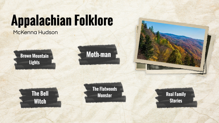Appalachian Folklore. Hudson by Mckenna Hudson on Prezi