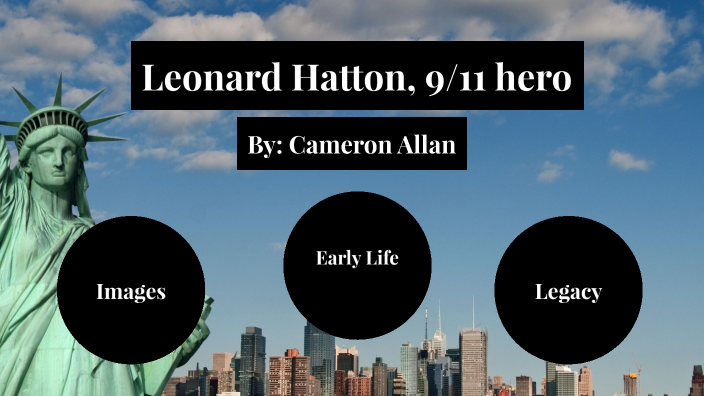Leonard Hatton, 9/11 hero by Cameron Allan on Prezi