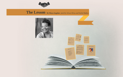 The Lesson by Maya Angelou by on Prezi