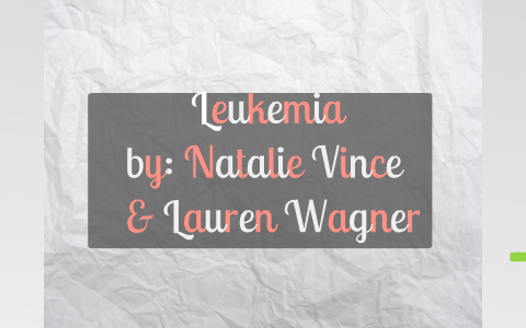 Pathology Presentation: Leukemia by Natalie Vince on Prezi