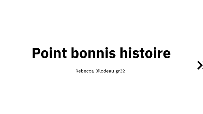 Point bonnis histoire by Rebecca Bilodeau on Prezi