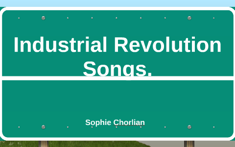 Industrial Revolution Songs. by on Prezi