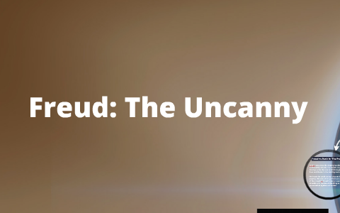 Freud: The Uncanny by Jessica Patterson on Prezi