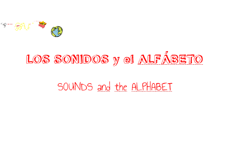 Los Sonidos y el Alfábeto by Alex Shepherd on Prezi