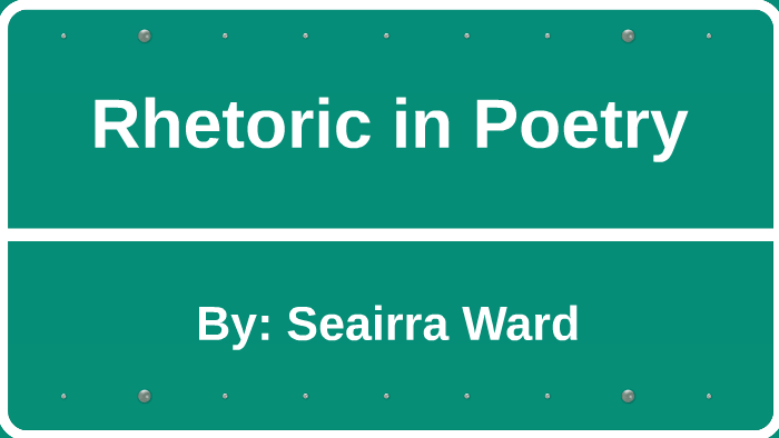 Rhetoric in Poetry by seairra ward on Prezi