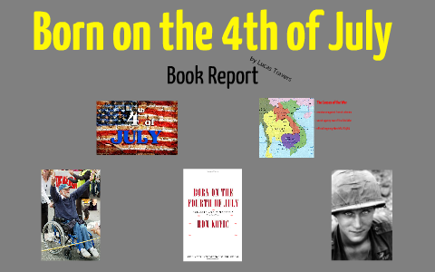 Born on the 4th of July Book Report by Lucas Travers on Prezi