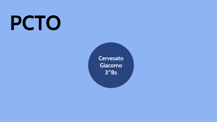 Ppt PCTO by Cervesato Giacomo on Prezi
