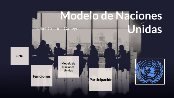 Presentación Modelo de Naciones Unidas by Isabel Gallego on Prezi