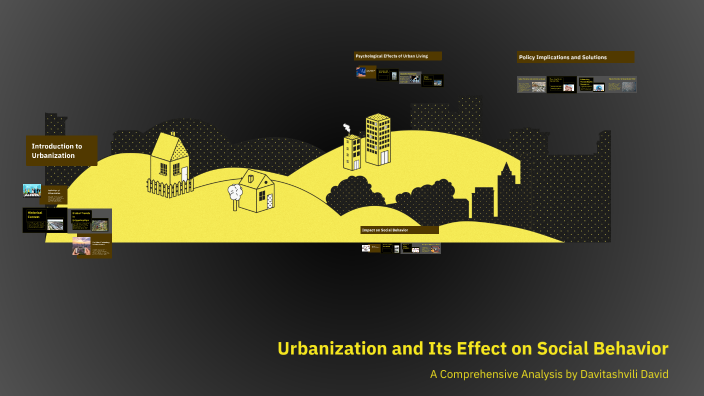 Urbanization and Its Effect on Social Behavior by fresh fresh on Prezi