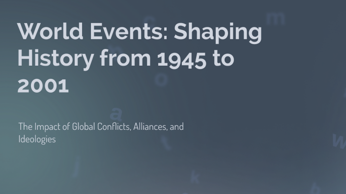 World Events: Shaping History from 1945 to 2001 by E V on Prezi