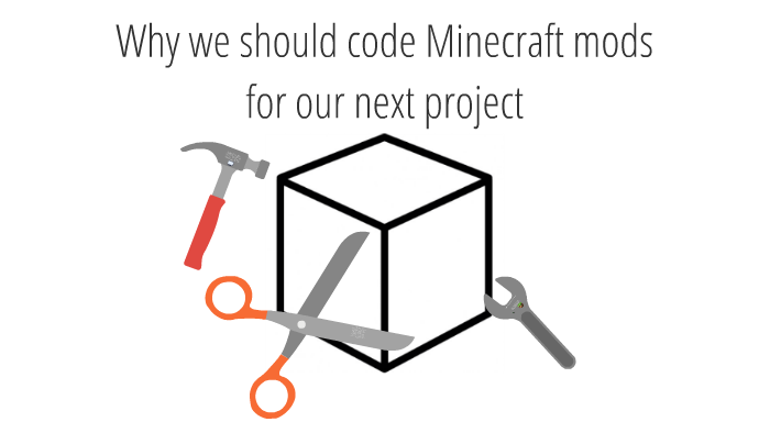 Why we should code Minecraft mods for our next project by Computer ...