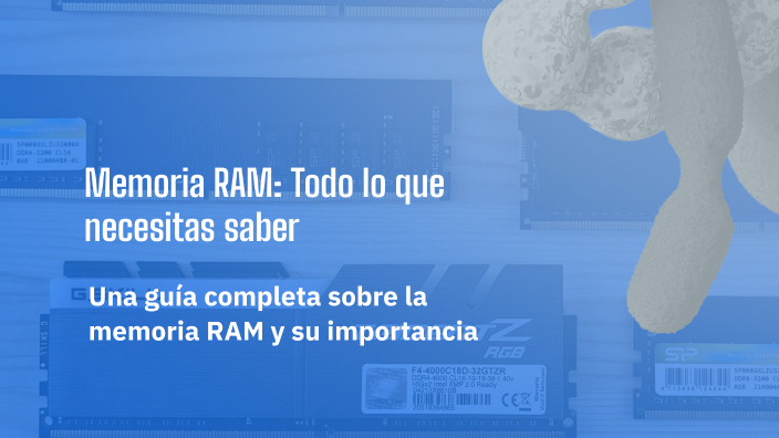 Memoria RAM: Todo lo que necesitas saber by Juan Ceballos on Prezi