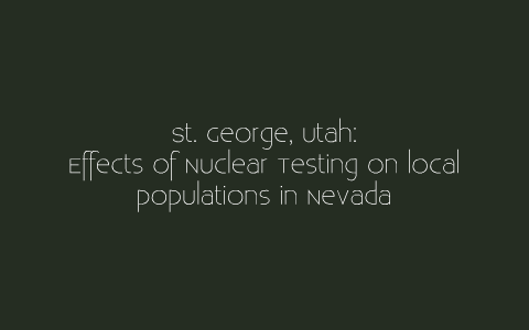 St. George, Utah: Effects of Nuclear Testing on local populations in ...