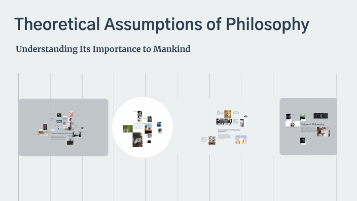 Theoretical Assumptions of Philosophy by Eduardo Castanos on Prezi