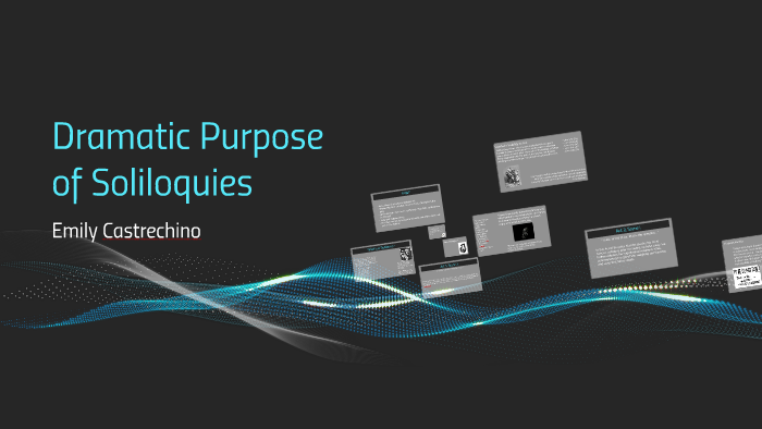 Dramatic Purpose of Soliloquies by Emily Castrechino on Prezi