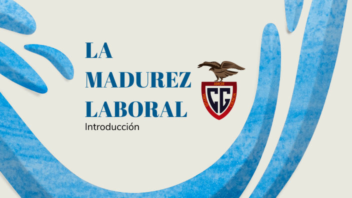 Madurez Laboral: Introducción by julio henao on Prezi