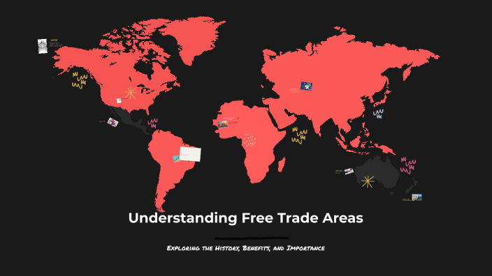 Understanding Free Trade Areas by akadech kankaew on Prezi