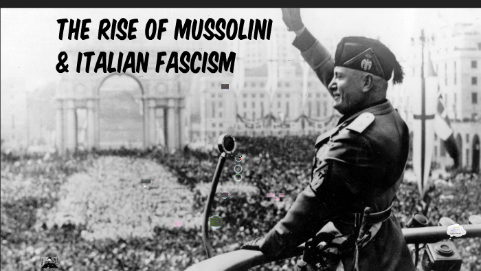 The Rise of Mussolini & Italian Fascism by Michael Ungar on Prezi