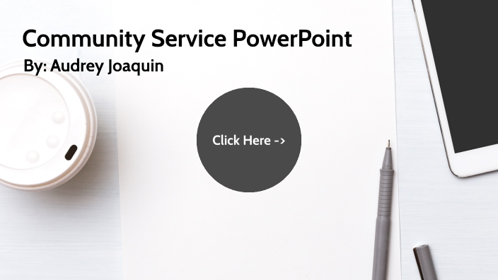 Audrey Joaquin - Community Service Powerpoint Presentation by Audrey Joaquin on Prezi