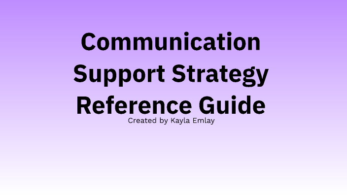 Communication support strategy reference guide by Kayla Emlay on Prezi