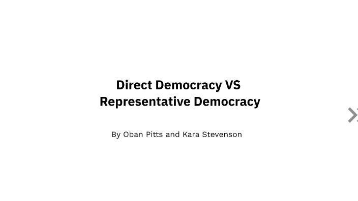 Direct Democracy VS Representative Democracy by Oban Pitts on Prezi