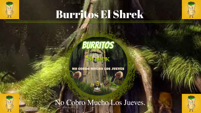Burritos el shrek by Eduardo Virgen Vazquez on Prezi