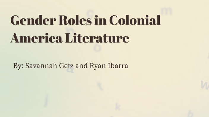 Gender Roles in Colonial America Literature by Savannah Rea Getz on Prezi