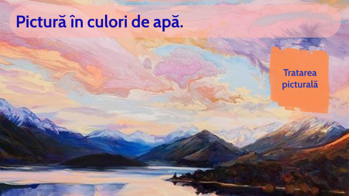 Pictură în culori de apă. Tratarea picturală by Timofte Andreea on Prezi