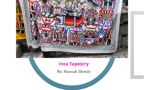 Inca Tapestry by Hannah Sheedy on Prezi